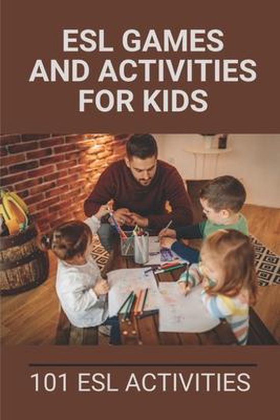 ESL Games And Activities For Kids 101 ESL Activities 9798531818713 esl-games-and-activities-for-kids-101-esl-activities-9798531818713