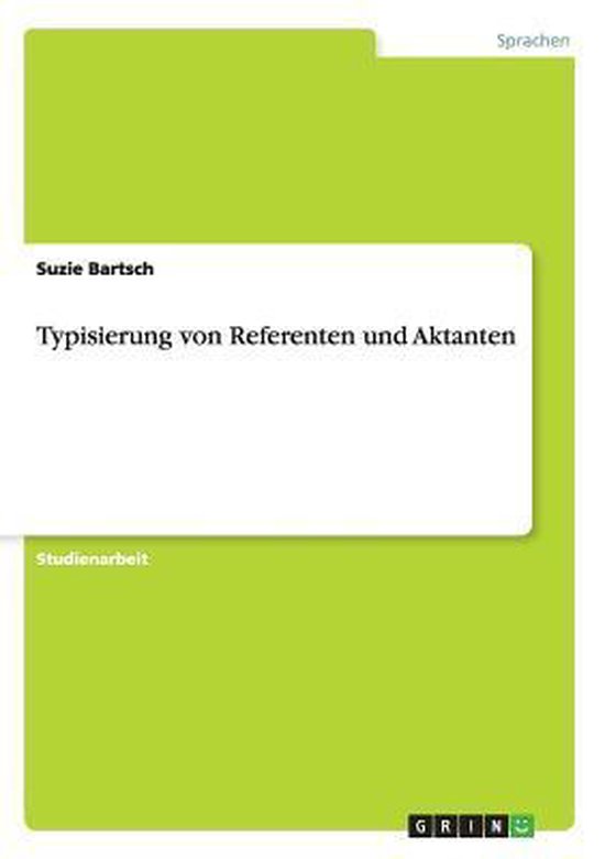 Typisierung von Referenten und Aktanten | 9783656914488 | Suzie Bartsch ...