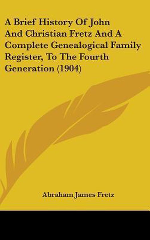 A Brief History of John and Christian Fretz and a Complete Genealogical ...