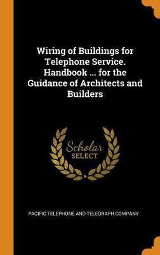 Wiring of Buildings for Telephone Service. Handbook ... for the ...