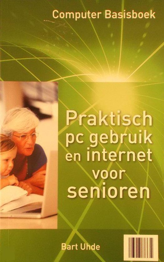 Praktisch PC Gebruik en Internet voor senioren, Bart Uhde ...