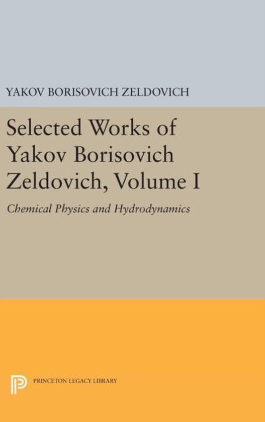 Selected Works of Yakov Borisovich Zeldovich, Vo - Chemical Physics and ...