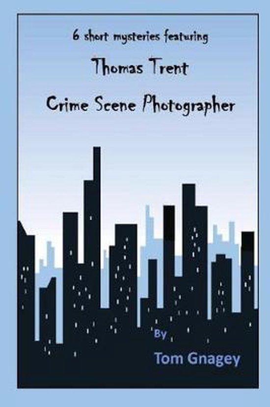 Thomas Trent: Crime Scene Photographer- Thomas Trent, Tom Gnagey ...