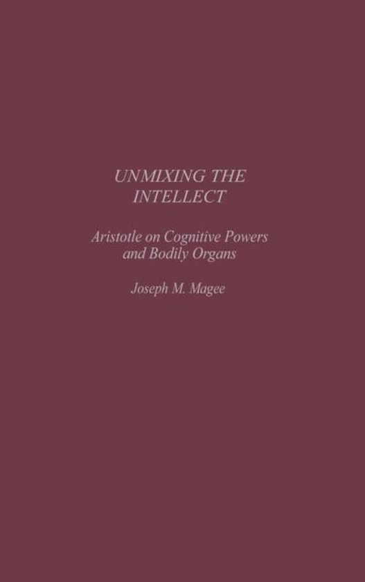 Unmixing the Intellect | 9780313323775 | Joseph Magee | Boeken | bol.com