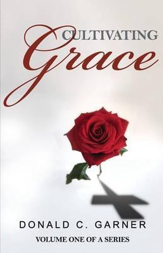 Cultivating Grace, Donald C Garner | 9781480961913 | Boeken | bol.com