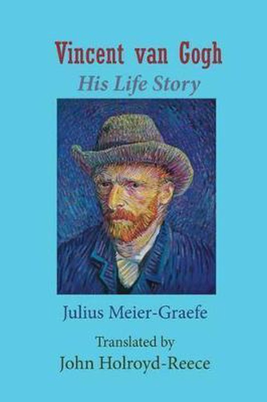 Vincent Van Gogh His Life Story (English Edition), Julius Meier-Graefe ...
