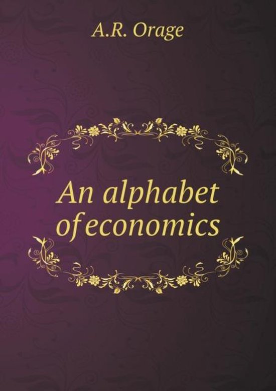 An alphabet of economics, A R Orage | 9785519350457 | Boeken | bol.com