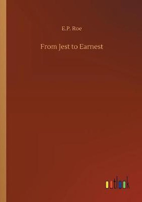 From Jest to Earnest, Edward Payson Roe | 9783732668021 | Boeken | bol.com