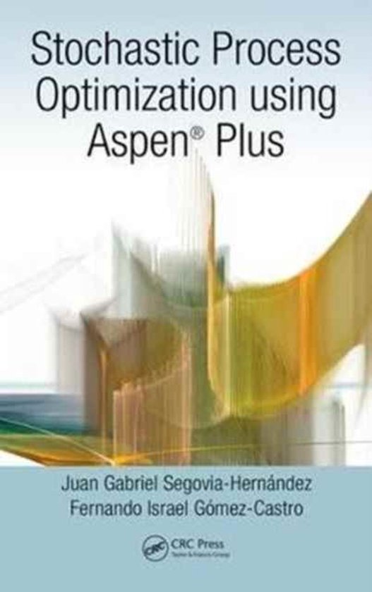 Stochastic Process Optimization using Aspen Plus | 9781498785105 | Juan ...