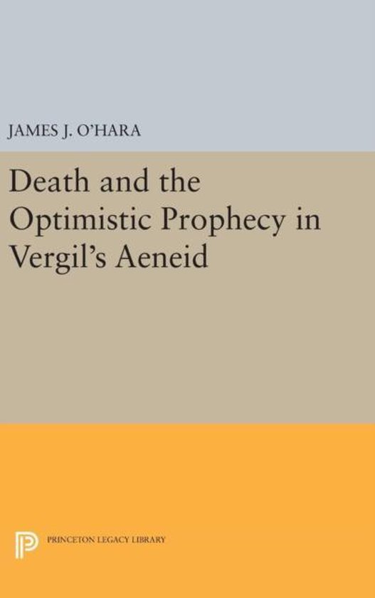 Princeton Legacy Library- Death and the Optimistic Prophecy in Vergil's ... Princeton Legacy Library- Death and the Optimistic Prophecy in Vergil's ...