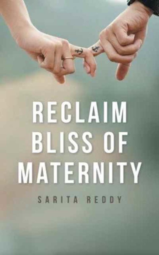 Reclaim Bliss of Maternity, Sarita Reddy | 9781482886603 | Boeken | bol.com