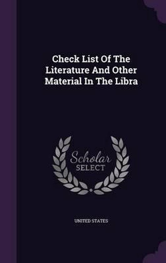 Check List of the Literature and Other Material in the Libra, United ...