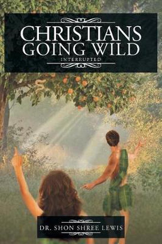 Christians Going Wild | 9781642982022 | Dr Shon Shree Lewis | Boeken ...