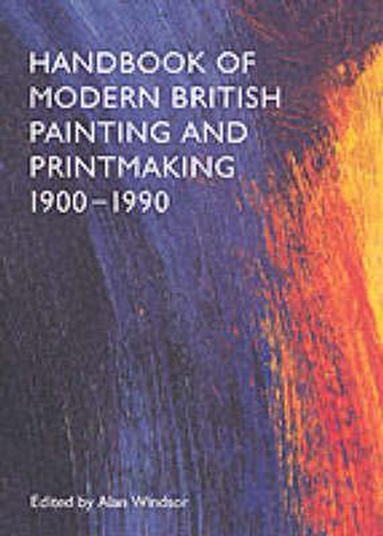 Handbook of Modern British Painting and Printmaking 1900-1990, Alan ...