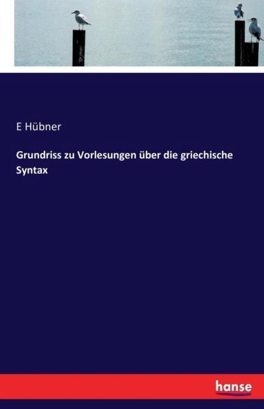 Grundriss zu Vorlesungen uber die griechische Syntax | 9783743348424 | E Hübner | Boeken | bol.com