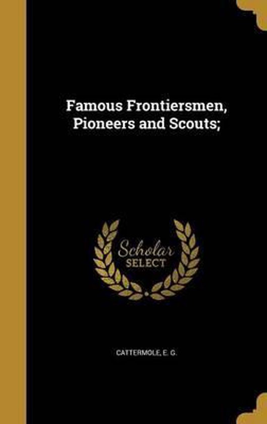 Famous Frontiersmen, Pioneers and Scouts; | 9781362148302 | Boeken ...