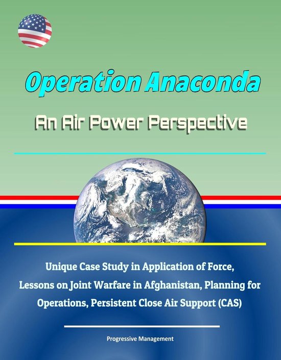 Operation Anaconda: An Air Power Perspective - Unique Case Study in ...