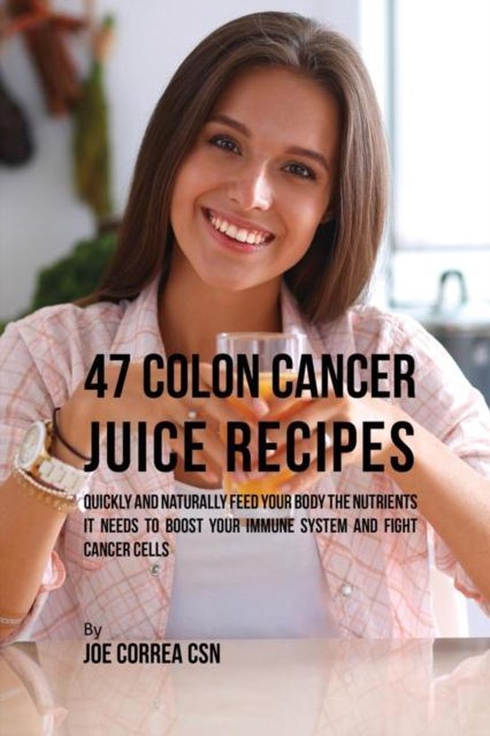 47 Colon Cancer Juice Recipes Joe Correa 9781635317176 Boeken