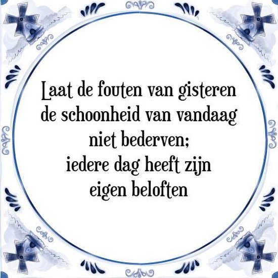 Tegeltje met Spreuk (Tegeltjeswijsheid): Laat de fouten van gisteren de schoonheid van... | bol