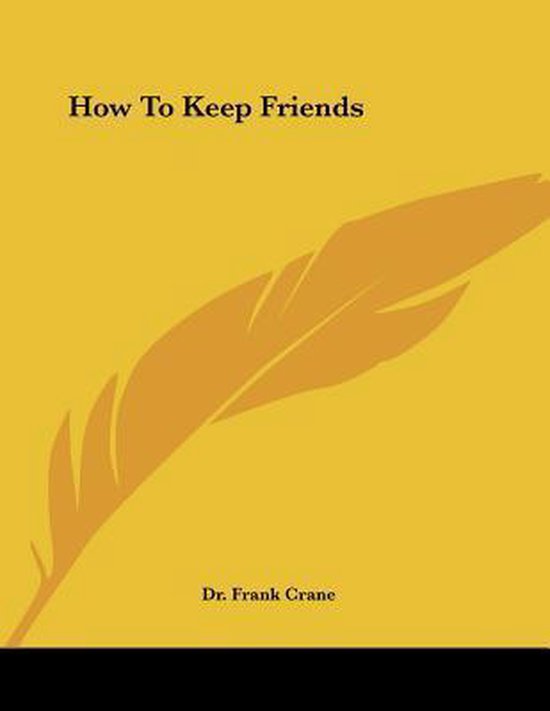 How To Keep Friends Frank Crane 9781428681248 Boeken Bol how-to-keep-friends-frank-crane-9781428681248-boeken-bol