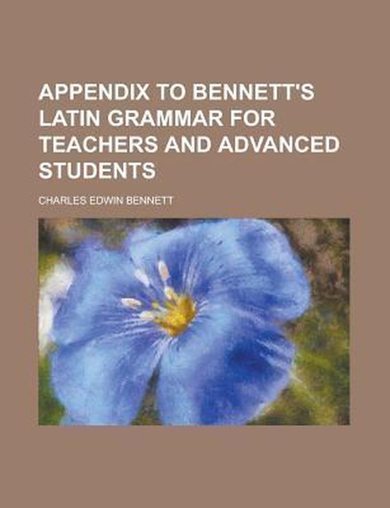 Appendix to Bennett's Latin Grammar for Teachers and Advanced Students ...