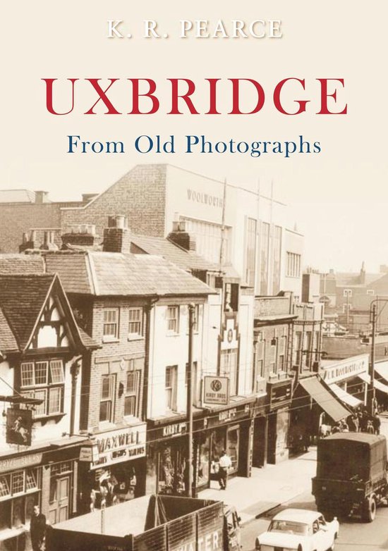 From Old Photographs - Uxbridge From Old Photographs (ebook), Ken Pearce |... | bol.com