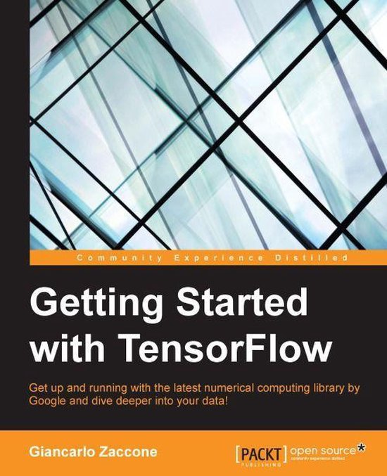 Getting Started with TensorFlow (ebook), Giancarlo Zaccone | 9781786469069 | Boeken | bol.com