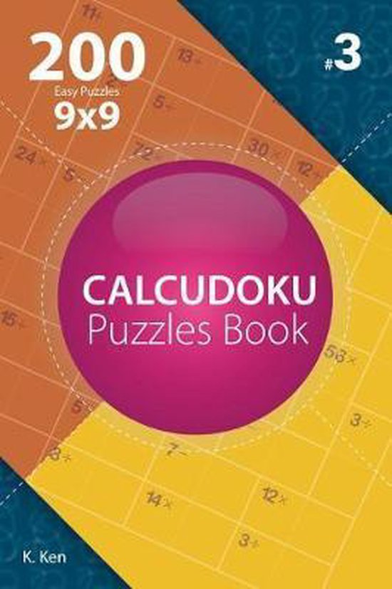 Calcudoku - 200 Easy Puzzles 9x9 (Volume 3), K Ken | 9781982074432 ...
