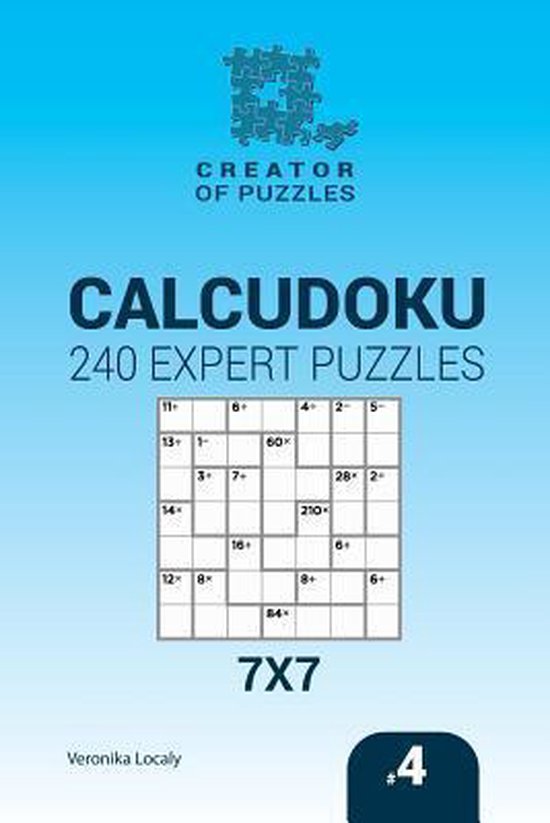 Creator of puzzles - Calcudoku 240 Expert Puzzles 7x7 (Volume 4 ...