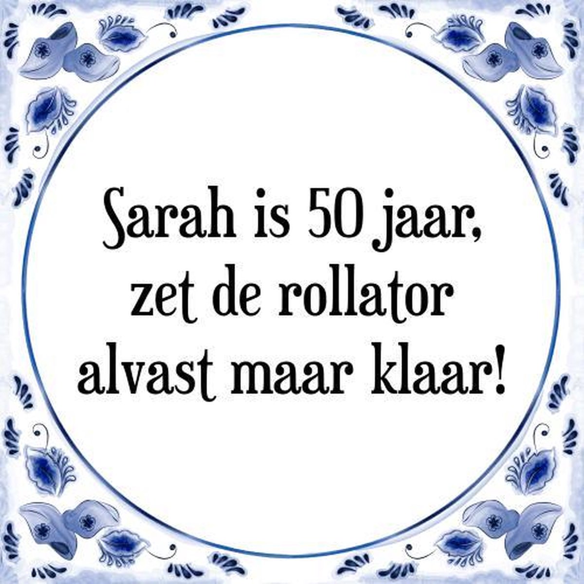 Tegeltje met Spreuk (Sarah 50 jaar): Sarah is 50 jaar, zet de rollator ...