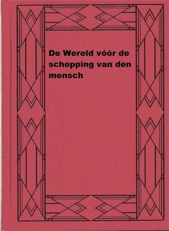 De Wereld voor de schepping van den mensch (ebook), Camille Flammarion ...