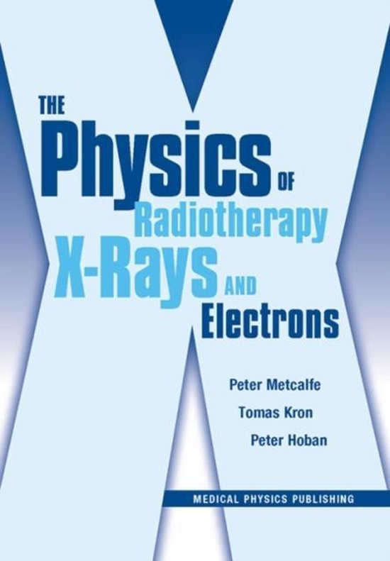 The Physics of Radiotherapy X-Rays and Electrons | 9781930524361 ...