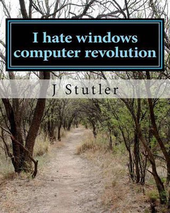 I Hate Windows Computer Revolution | 9781460924938 | J Stutler | Boeken ...