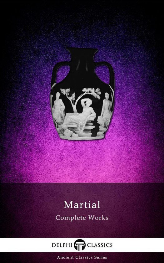 Delphi Ancient Classics 26 - Complete Works of Martial (Delphi Classics ...