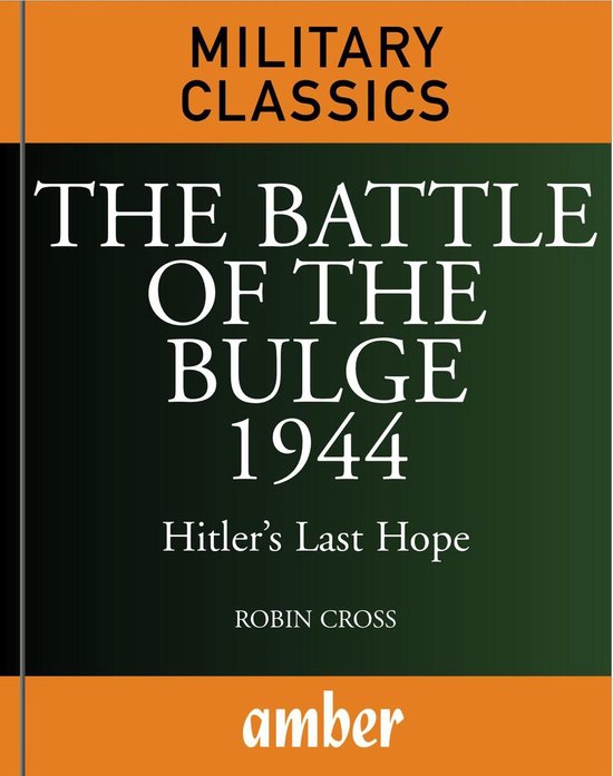 Military Classics - The Battle of the Bulge 1944 (ebook), Robin Cross | 9781908273901... | bol.com