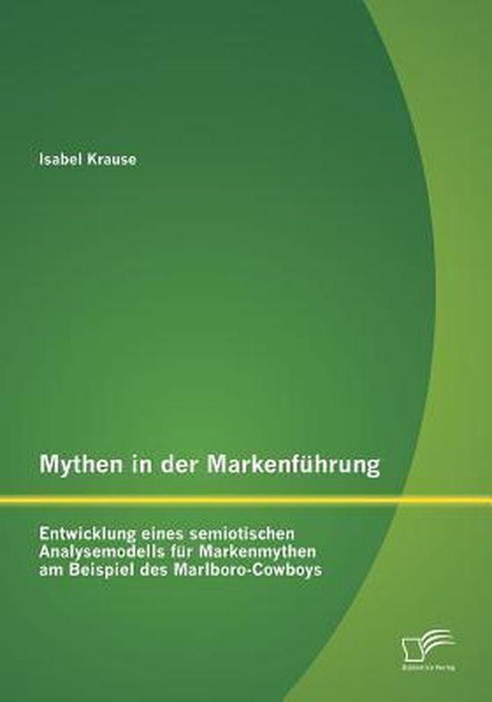 Mythen in der Markenführung: Entwicklung eines semiotischen ...
