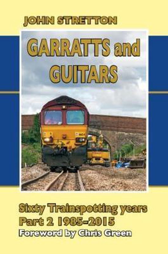 Garratts and Guitars Sixty Trainspotting Years: Part 2, John Stretton ...