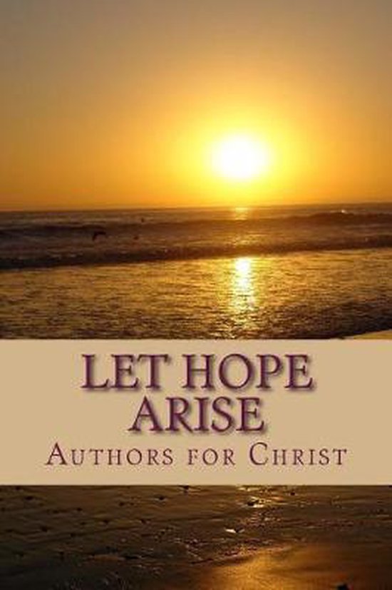 Let Hope Arise | 9781540884237 | Authors For Christ | Boeken | bol