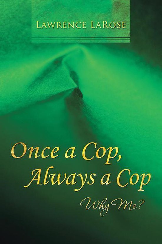 Once a Cop, Always a Cop (ebook), Lawrence Larose | 9781452591285 ...