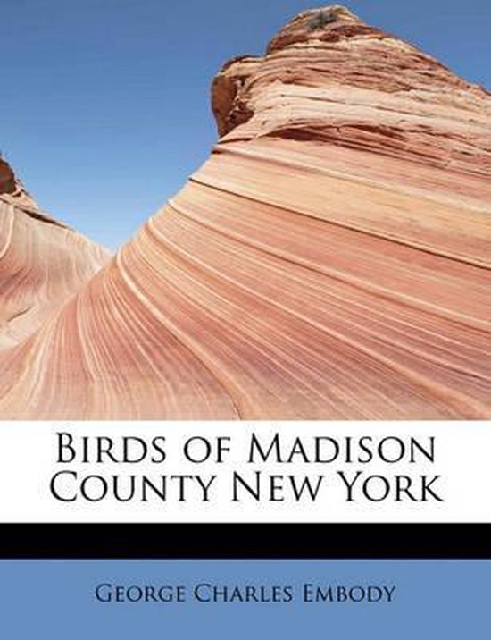 Birds of Madison County New York, George Charles Embody | 9781241622589 ...