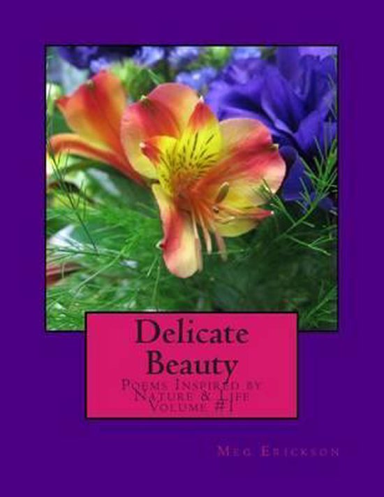 Delicate Beauty- Poems Inspired by Nature & Life, Meg Erickson ...