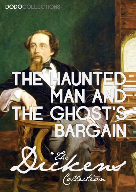 Charles Dickens Collection - The Haunted Man and the Ghost's Bargain ...