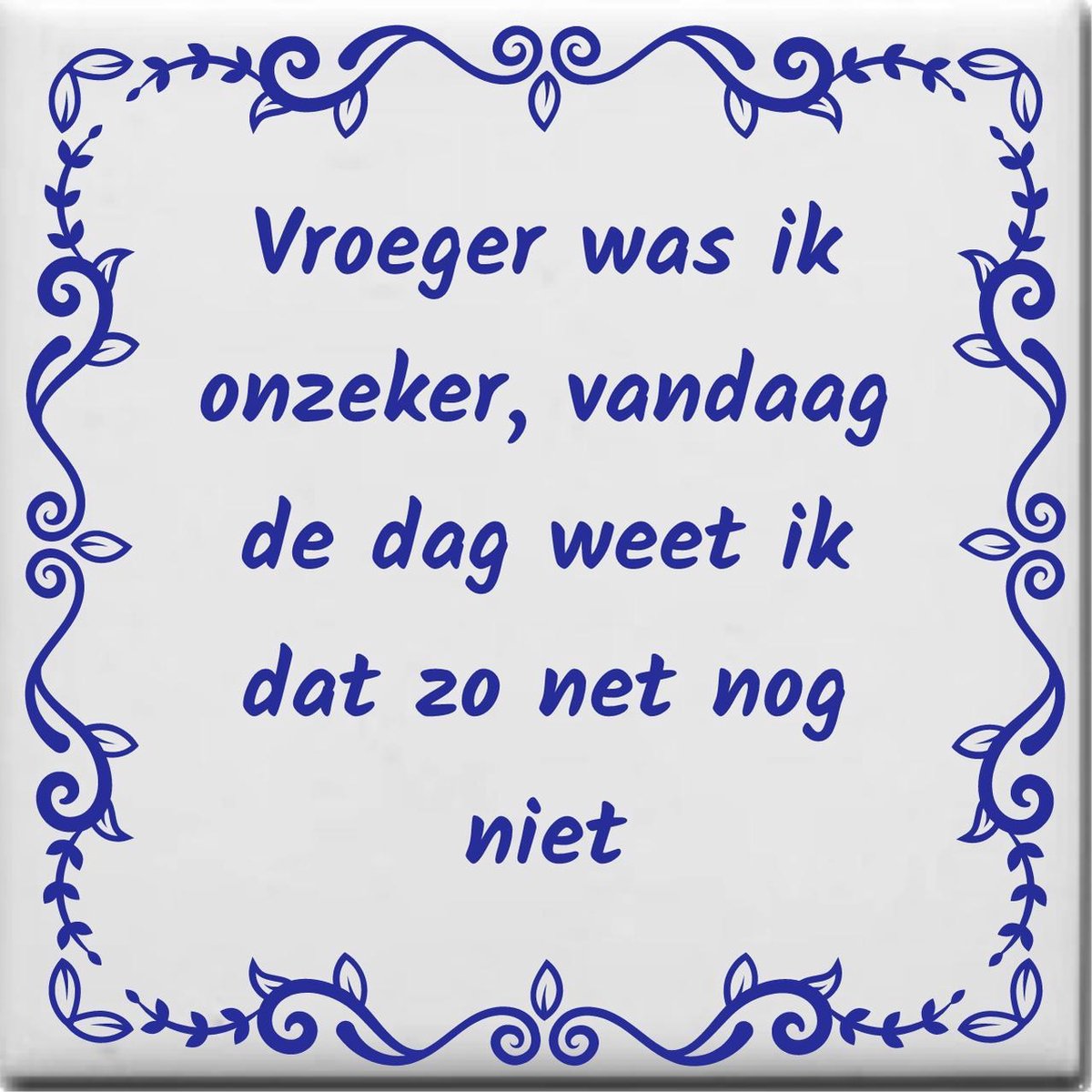 Wijsheden tegeltje met spreuk over Overig: Vroeger was ik onzeker vandaag de dag weet... | bol.com