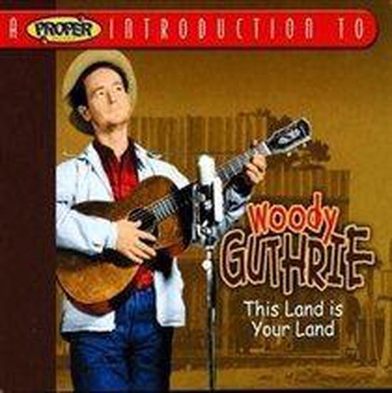 Proper Introduction to Woody Guthrie: This Land Is Your Land, Woody ...