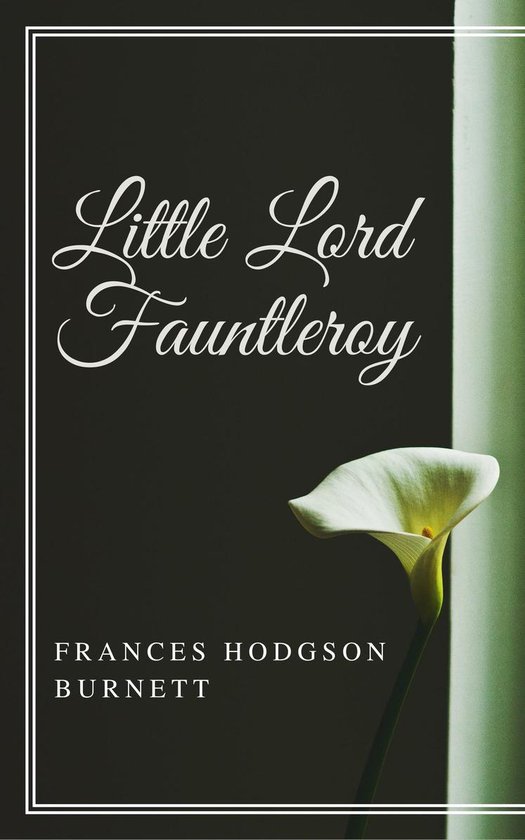 Annotated Frances Hodgson Burnett - Little Lord Fauntleroy (Annotated ...