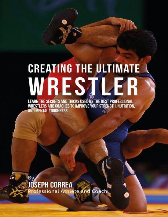 Creating the Ultimate Wrestler: Learn the Secrets and Tricks Used By the Best... | bol