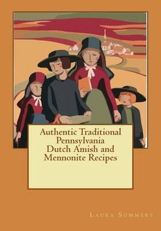 Authentic Traditional Pennsylvania Dutch Amish and Mennonite Recipes ...