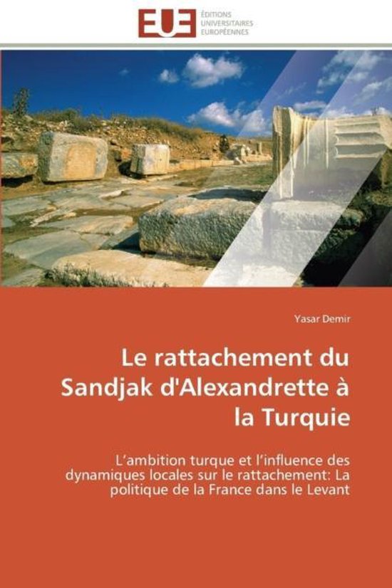 Le rattachement du Sandjak d'Alexandrette à la Turquie, Demir-Y ...