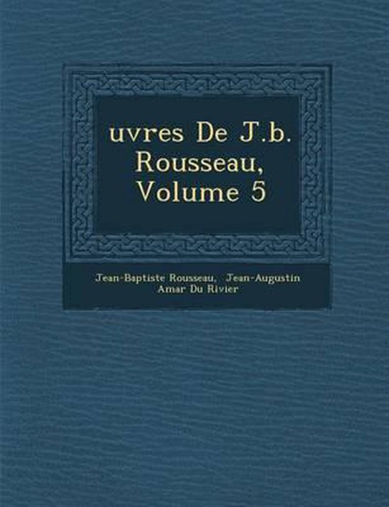 Uvres de J.B. Rousseau, Volume 5, Jean-Baptiste Rousseau ...
