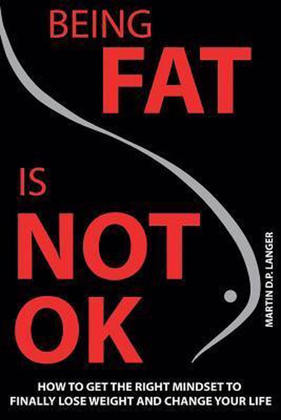 Being Fat Is Not Ok | 9781541191099 | Martin D P Langer | Boeken | bol.com